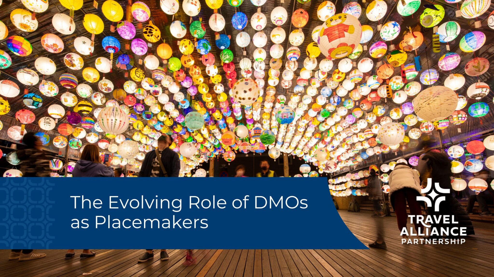The Evolving Role of DMOs as Placemakers - Travel Alliance Partnership