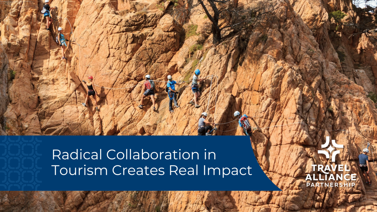 Radical Collaboration in Tourism Creates Real Impact - Travel Alliance ...